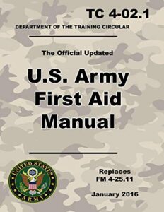 u.s. army first aid manual: official updated 2016 tc 4-02.1 - (not obsolete fm 4.25.11 edition) - 8.5 x 11 inch size - 121 pages - (prepper survival army)