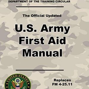 U.S. Army First Aid Manual: Official Updated 2016 TC 4-02.1 - (Not Obsolete FM 4.25.11 Edition) - 8.5 x 11 inch Size - 121 Pages - (Prepper Survival Army)