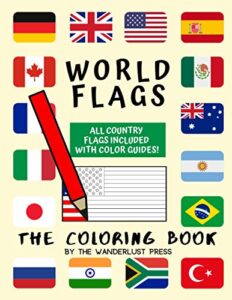 world flags: the coloring book: a great geography gift for kids and adults: color in flags for all countries of the world with color guides to help. ... creativity, stress relief and general fun.