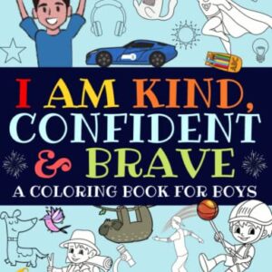 I Am Kind, Confident and Brave: An Inspirational Coloring Book For Boys