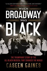 when broadway was black: the triumphant story of the all-black musical that changed the world