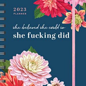 2023 She Believed She Could So She F*cking Did Planner: 17-Month Weekly Organizer for Women with Stickers to Get Shit Done (Thru December 2023)