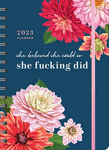 2023 She Believed She Could So She F*cking Did Planner: 17-Month Weekly Organizer for Women with Stickers to Get Shit Done (Thru December 2023)