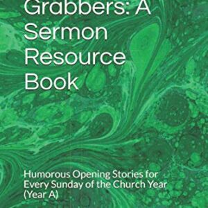 Gospel Grabbers: A Sermon Resource Book: Humorous Opening Stories for Every Sunday of the Church Year (Year A)