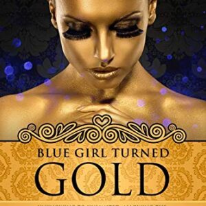 Blue Girl Turned Gold: Volume 3 - Unknowing to Unlimited: Allowing the Release of Self Limitations