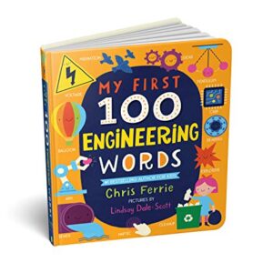 My First 100 Engineering Words: Essential STEAM Learning for Babies and Toddlers from the #1 Science Author for Kids (My First STEAM Words)