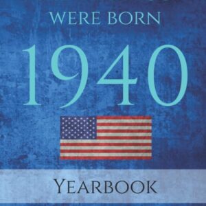 The Year You Were Born 1940: 1940 yearbook USA: 90 page A4 Book full of interesting facts, information and trivia