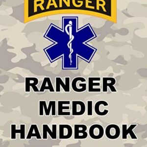 Ranger Medic Handbook: U.S. Army Rangers - 150+ Pages - 7.5 x 9.25 Format - (Prepper Survival Army)