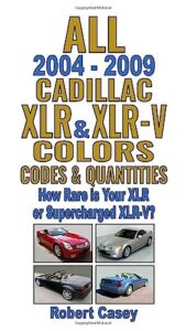 all 2004-2009 cadillac xlr & xlr-v colors, codes & quantities: how rare is your xlr?