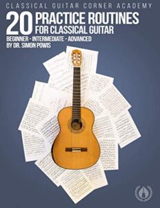 20 practice routines for classical guitar: graded exercises and studies for classical guitar pre-written in a clear and structured progression.