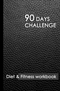 90 days challenge: 90+ day food journal and fitness tracker: record eating, plan meals, and set diet and exercise goals for optimal weight loss.