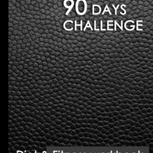 90 Days Challenge: 90+ Day Food Journal and Fitness Tracker: Record Eating, Plan Meals, and Set Diet and Exercise Goals for Optimal Weight Loss.