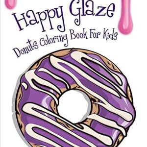 Happy Glaze - Donuts Coloring Book For Kids: Yummy Easy Patterns to Color, Desserts With Sweet Sugar Coating Designs