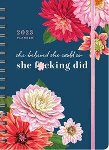 2023 she believed she could so she f*cking did planner: 17-month weekly organizer for women with stickers to get shit done (thru december 2023)