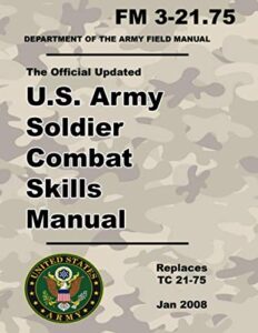 u.s. army soldier combat skills manual: official updated 2008 fm 3-21.75 (not obsolete fm 21-75 version) - 316 pages – (prepper survival army)