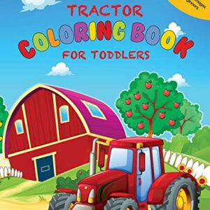 Tractor Coloring Book For Toddlers: 25 Big, Simple and Unique Images Perfect For Beginners: Ages 2-4, 8.5 x 11 Inches (21.59 x 27.94 cm)