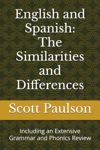 English and Spanish: The Similarities and Differences: Including an Extensive Grammar and Phonics Review