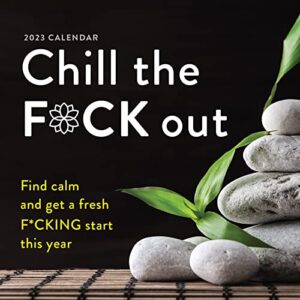 2023 chill the f*ck out wall calendar: find calm and get a fresh f*cking start this year (funny 12-month calendar, white elephant gag gift for adults)