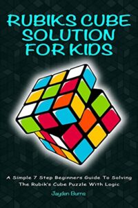 rubiks cube solution for kids - a simple 7 step beginners guide to solving the rubik’s cube puzzle with logic