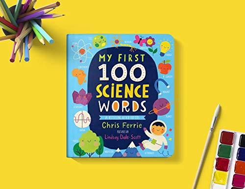 My First 100 Science Words: The New Early Learning Series from the #1 Science Author for Kids (Padded Board Books, Gifts for Toddlers, Science Board Books for Babies) (My First STEAM Words)