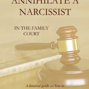 How To Annihilate A Narcissist: In The Family Court