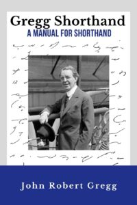 gregg shorthand - a manual for shorthand (annotated): a shorthand steno book | learn to write more quickly | original 1916 edition | 50 practice pages included