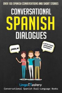 conversational spanish dialogues: over 100 spanish conversations and short stories (conversational spanish dual language books)