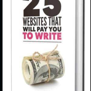 25 Websites that Will Pay You to Write: A Must for Writers Looking for Legitimate Work-from-Home Jobs with Great Pay