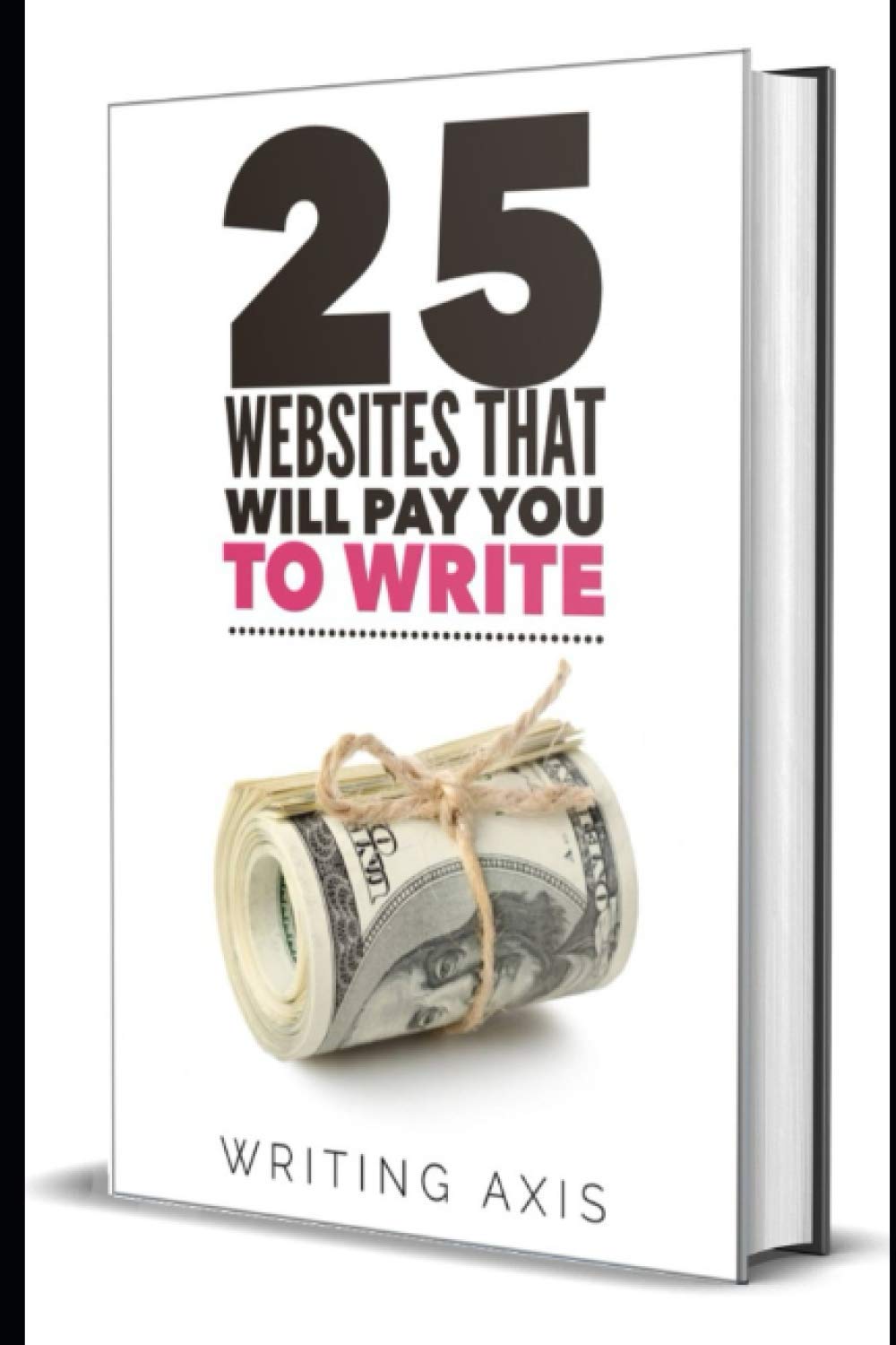 25 Websites that Will Pay You to Write: A Must for Writers Looking for Legitimate Work-from-Home Jobs with Great Pay