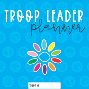 Troop Leader Planner: The Ultimate Organizer For Daisy Girls & Multi-Level Troops (Undated)