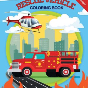 Toddler Rescue Vehicles Coloring Book: 25 big, simple and fun designs, Ages 2-4, 8.5x11 Inches