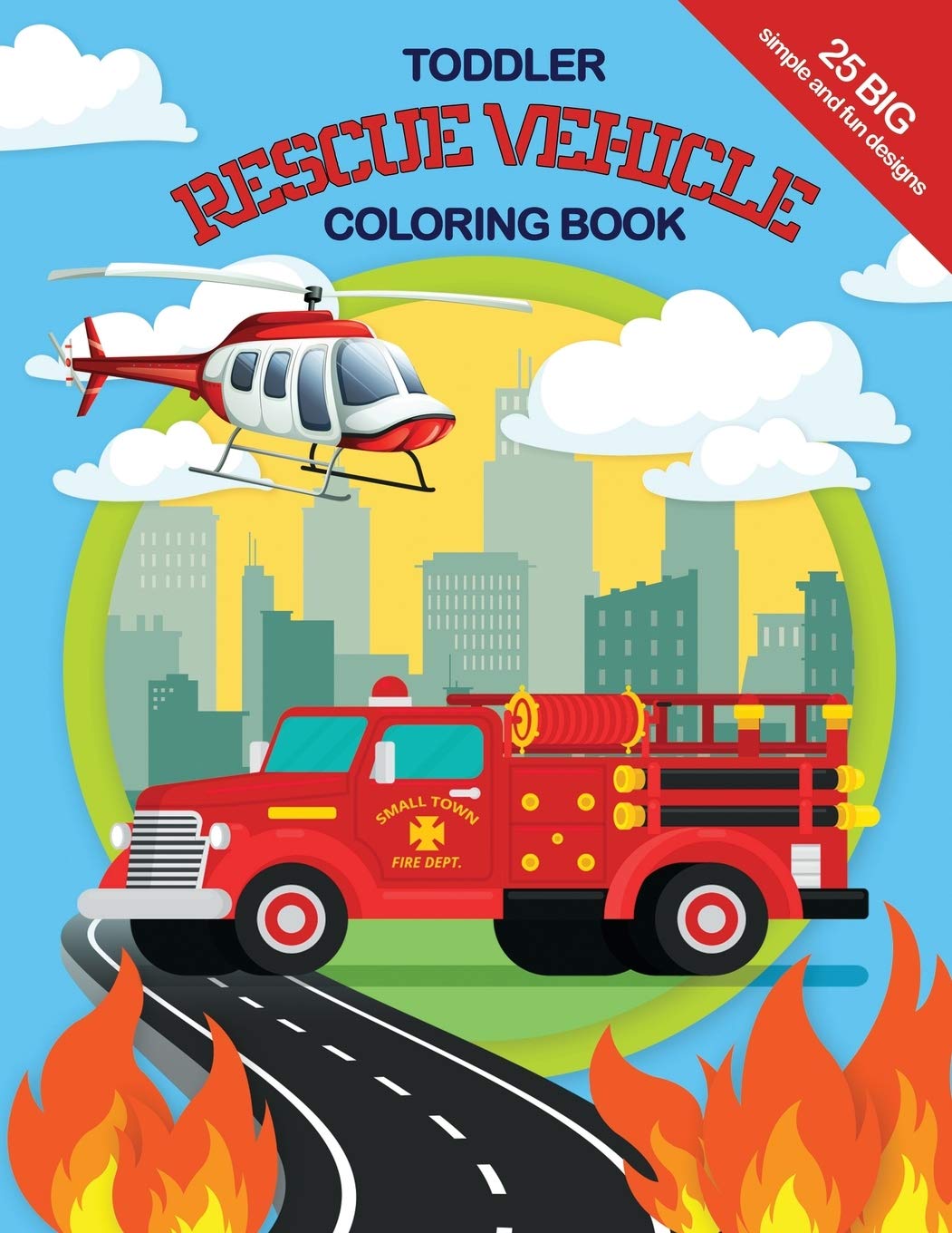 Toddler Rescue Vehicles Coloring Book: 25 big, simple and fun designs, Ages 2-4, 8.5x11 Inches