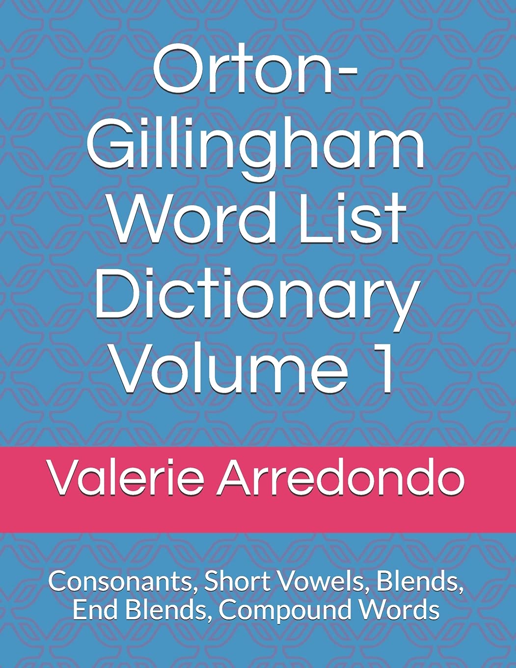 Orton-Gillingham Word List Dictionary Volume 1: Consonants, Short Vowels, Blends, FLOSS, End Blends, Compound Words, Closed Syllable Exceptions