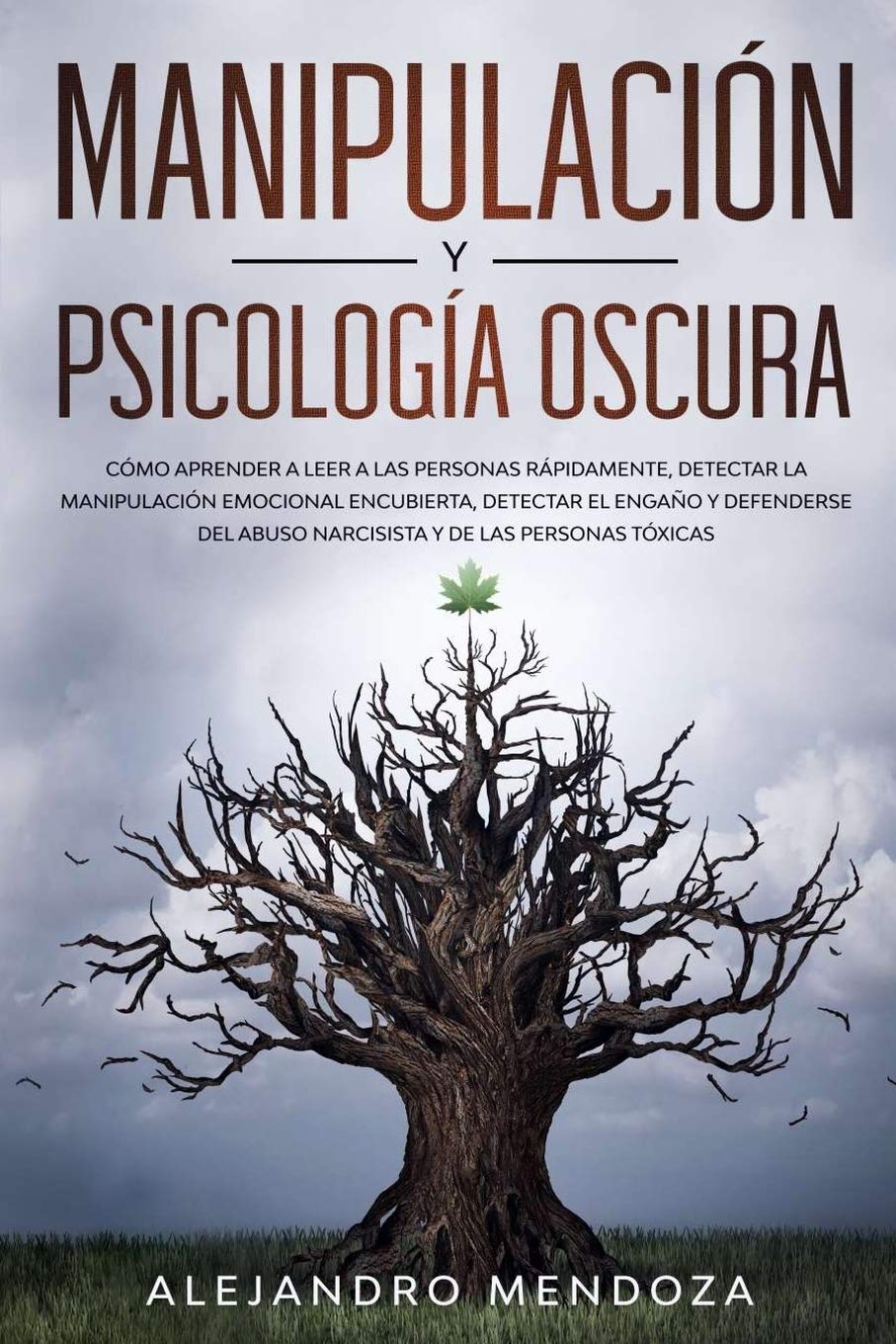 Manipulación y Psicología Oscura: Cómo aprender a leer a las personas, detectar la manipulación emocional encubierta, detectar el engaño y defenderse ... y de las personas tóxicas (Spanish Edition)