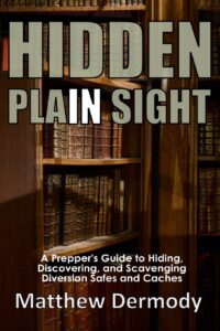 hidden in plain sight: a prepper's guide to hiding, discovering, and scavenging diversion safes and caches