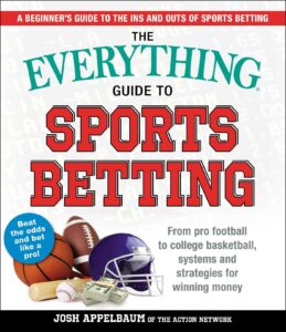 the everything guide to sports betting: from pro football to college basketball, systems and strategies for winning money