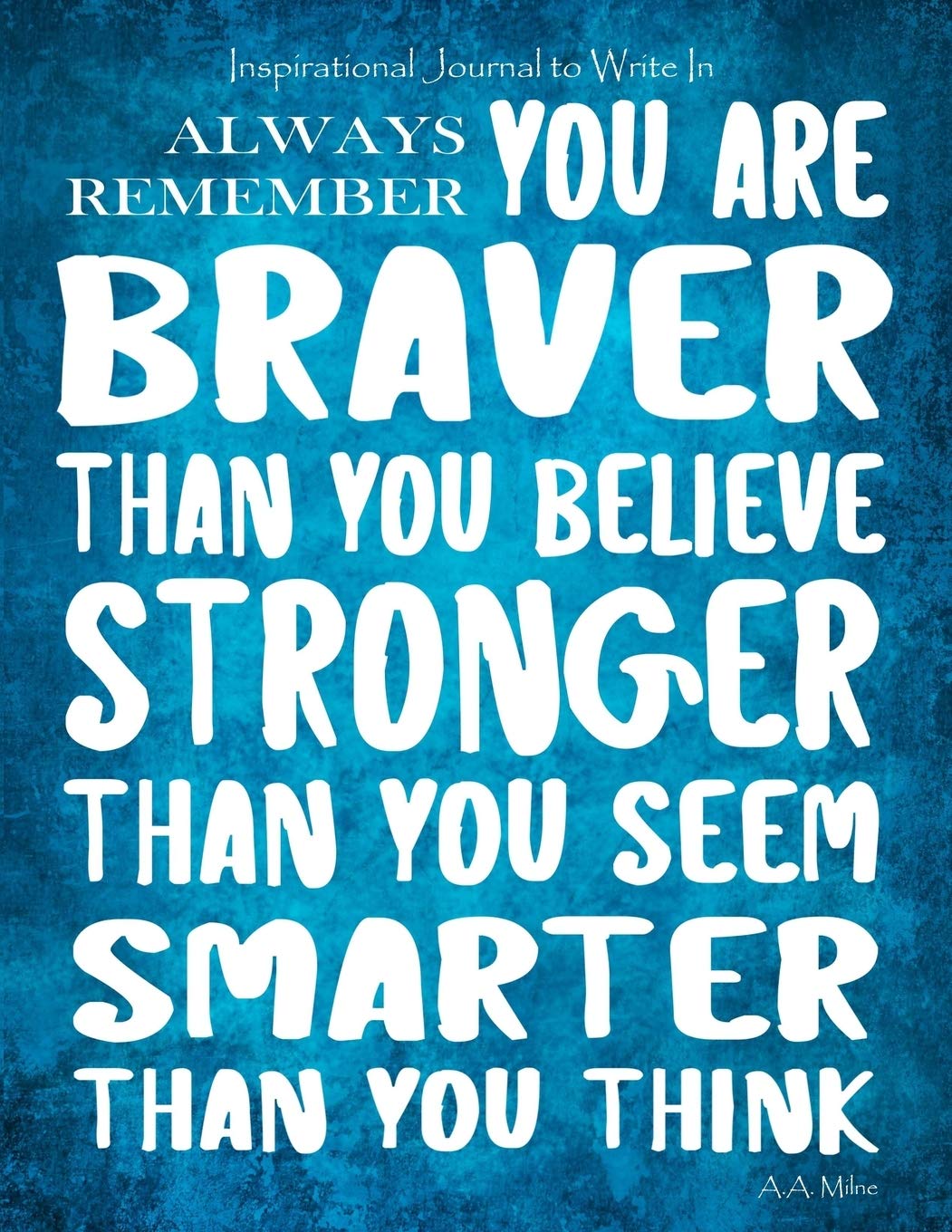 Inspirational Journal to Write In - Always Remember You Are Braver: Than You Believe - Stronger Than You Seem - Smarter Than You Think Journal With ... (8.5 x 11) (Motivational Journals for Women)