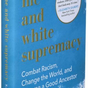 Me and White Supremacy: Combat Racism, Change the World, and Become a Good Ancestor