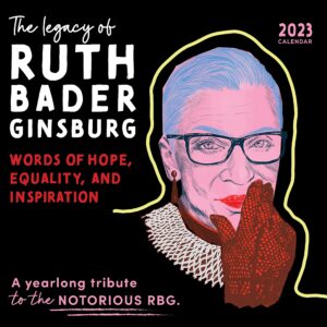 2023 the legacy of ruth bader ginsburg wall calendar: her words of hope, equality and inspiration ― a yearlong tribute to the notorious rbg (12-month art calendar)