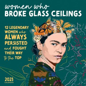 2023 women who broke glass ceilings wall calendar: 12 legendary women who always persisted and fought their way to the top (monthly art calendar thru dec. 2023, inspirational gift)