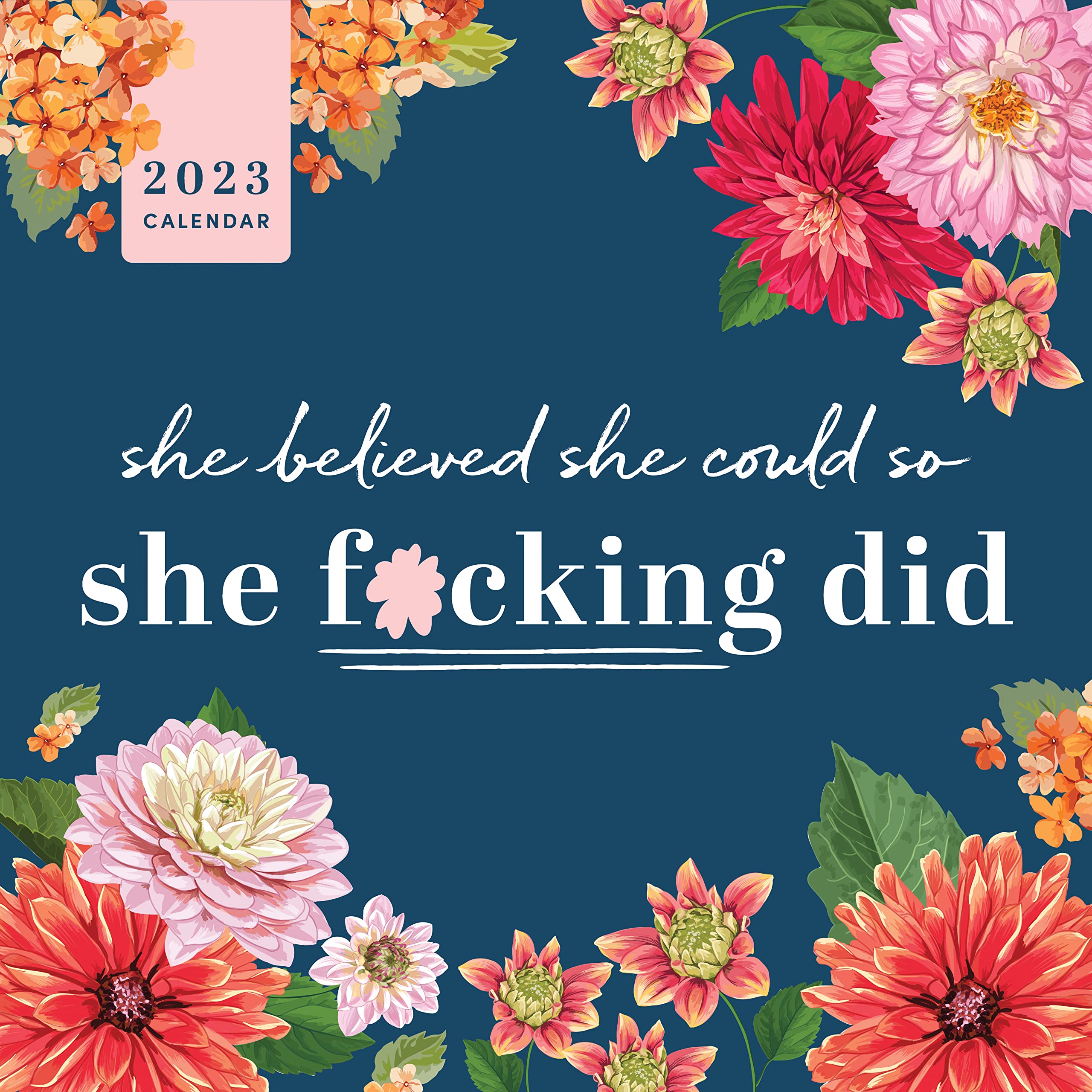 2023 She Believed She Could So She F*cking Did Wall Calendar: Get Sh*t Done & Keep Persisting (Inspiring Monthly Calendar, White Elephant Gag Gift)