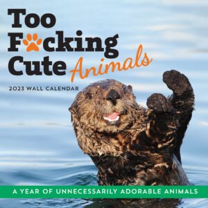 2023 too f*cking cute animals wall calendar: a year of d*mn adorable animals (funny monthly calendar & white elephant gag gift for animal lovers)