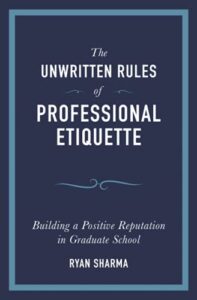 the unwritten rules of professional etiquette: building a positive reputation in graduate school