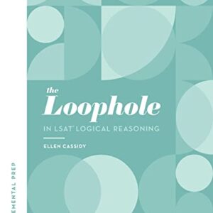 The Loophole in LSAT Logical Reasoning: A Splendidly Comprehensive LSAT Study Guide to Master LSAT Self-Study