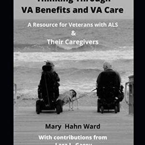 Thinking Through VA Benefits and VA Care: A Resource for Veterans with ALS and Their Caregivers