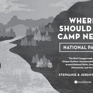 Where Should We Camp Next?: National Parks: The Best Campgrounds and Unique Outdoor Accommodations In and Around National Parks, Seashores, Monuments, and More (Perfect Christmas Gift for Campers, National Park Lovers, and Outdoorsy People)