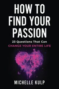 how to find your passion: 23 questions that can change your entire life