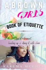 a brown girl's book of etiquette tips of refinement, leveling up and doing it with class