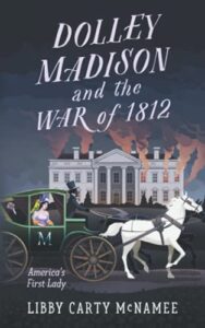 dolley madison and the war of 1812: america's first lady ("remember the ladies")