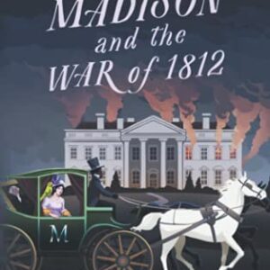 Dolley Madison and the War of 1812: America's First Lady ("Remember the Ladies")